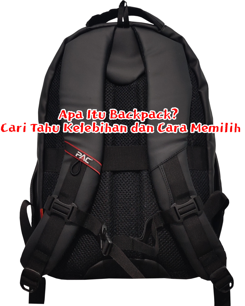Apa Itu Backpack? Cari Tahu Kelebihan dan Cara Memilih | PAC UP